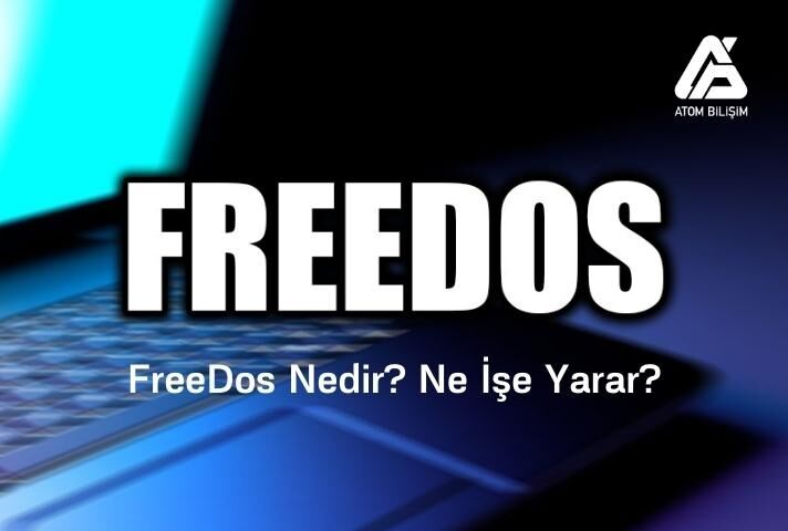 FreeDos Nedir? Ne İşe Yarar? | Atom Bilişim